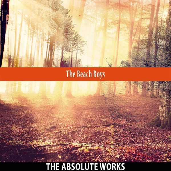 The Absolute Works, The Beach Boys - Qobuz