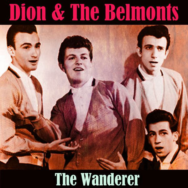 Dion And The Belmonts The Wanderer