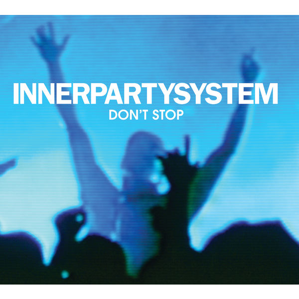 Don't Stop (Radio Edit and Remixes), Innerpartysystem - Qobuz