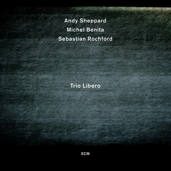 Trio Libero, Andy Sheppard - Qobuz