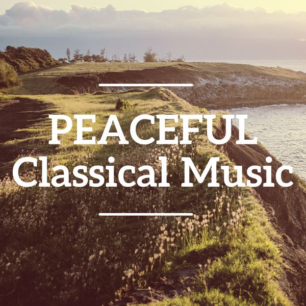 Peaceful Classical Music, Various Composers by Erik Satie, Johann ...
