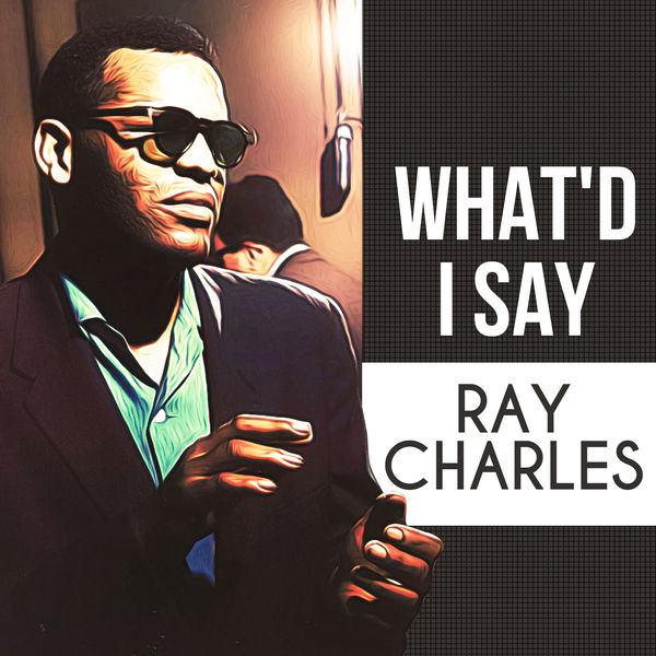 What'd I Say, Ray Charles - Qobuz