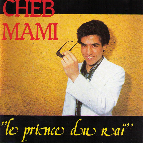 Le prince du raï, Cheb Mami - Qobuz