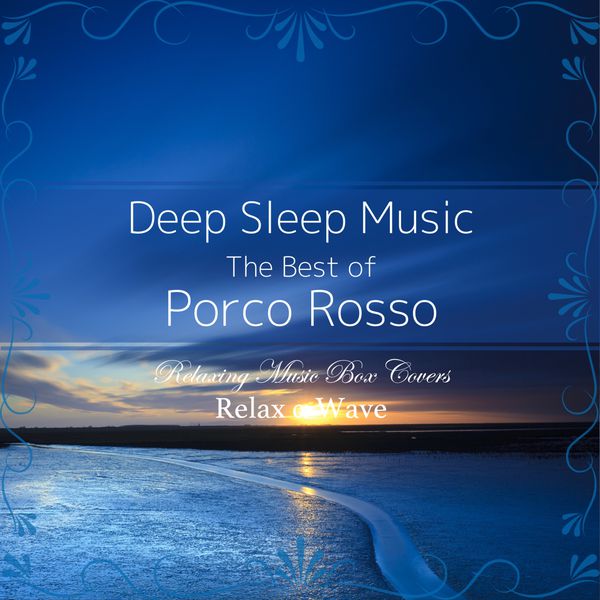 Deep Sleep Music - The Best of Porco Rosso: Relaxing Music Box Covers (Studio Ghibli), Relax α ...