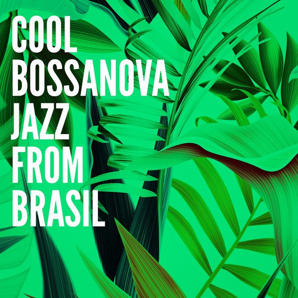 Cool Bossanova Jazz from Brasil, Bossa Chill Out - Qobuz