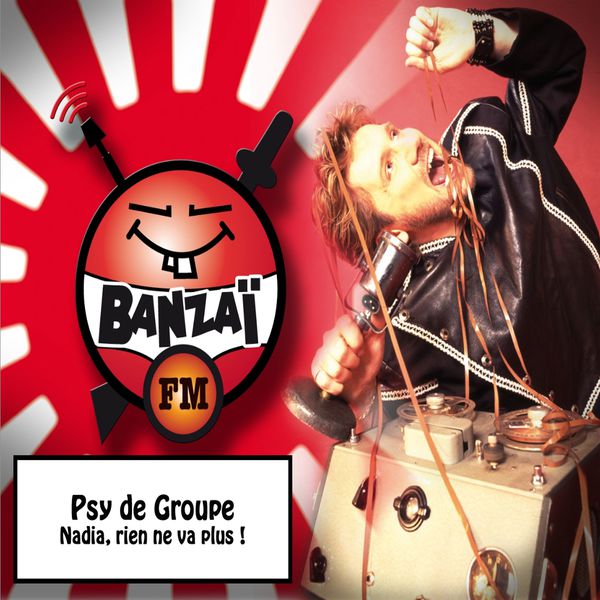 Banzaï psy groupe: Nadia, rien ne va plus! (Banzaï FM), Titi Wolf - Qobuz