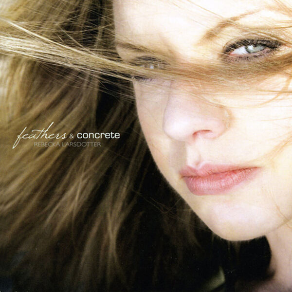 Feathers & Concrete, Rebecka Larsdotter - Qobuz