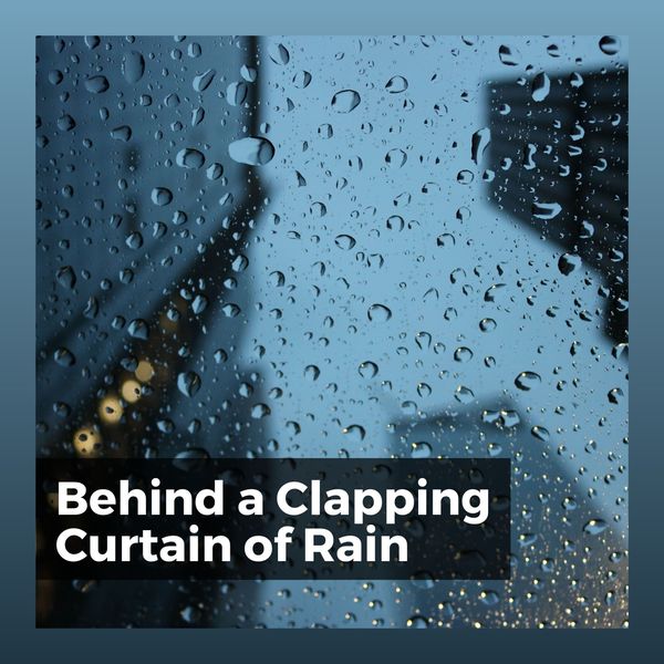 Behind a Clapping Curtain of Rain, Best Rain Sounds ASMR - Qobuz