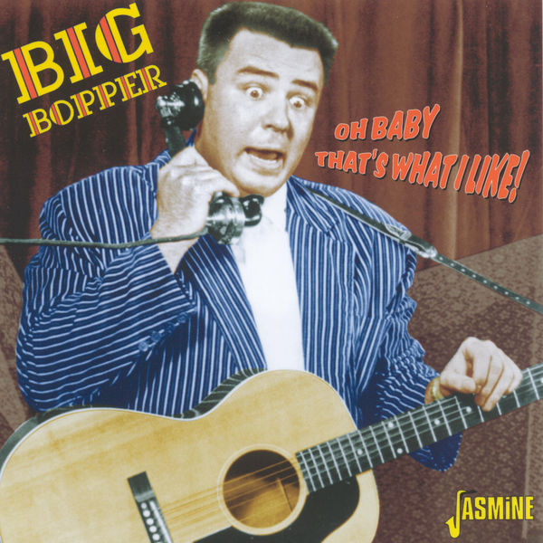 Oh Baby That's What I Like!, Big Bopper - Qobuz