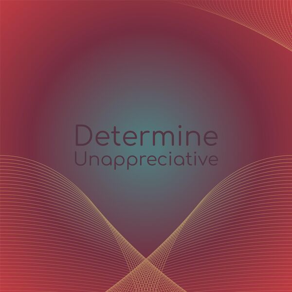 Determine Unappreciative, Various Artists - Qobuz