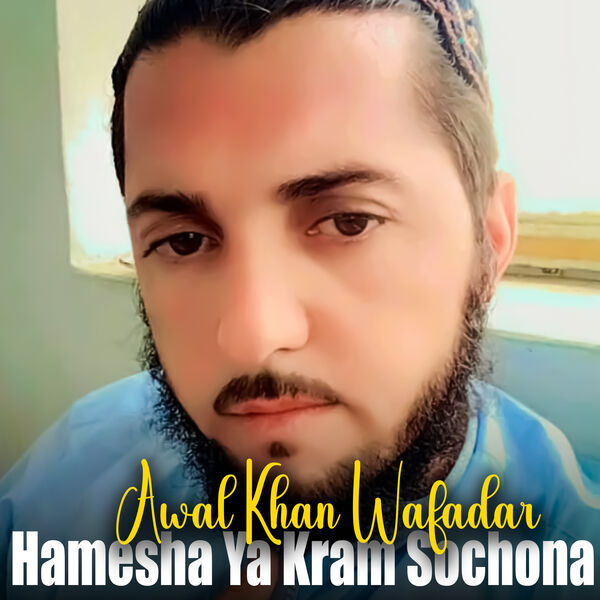 Hamesha Ya Kram Sochona, Awal Khan Wafadar - Qobuz