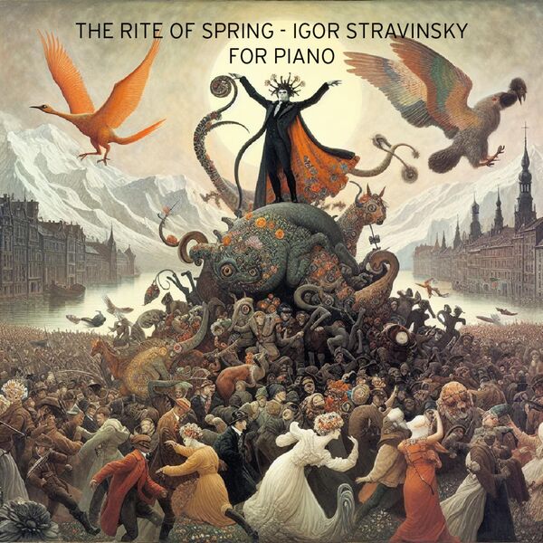 The Rite of Spring - Igor Stravinsky For Piano, Lorin Jones-Stubbs - Qobuz