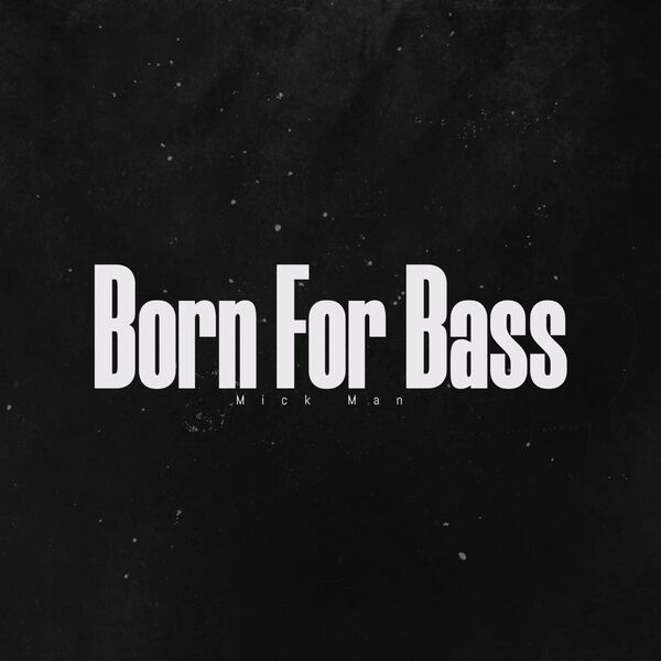 Born For Bass, Mick Man - Qobuz