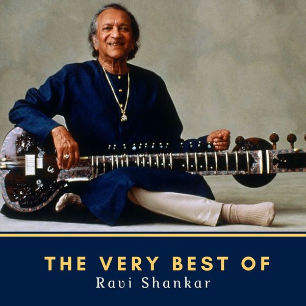 The Very Best of Ravi Shankar, Ravi Shankar - Qobuz