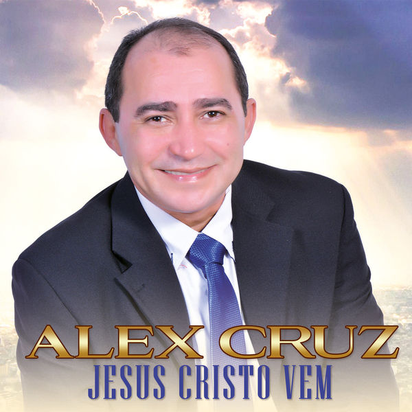 Jesus Cristo Vem, Alex Cruz - Qobuz