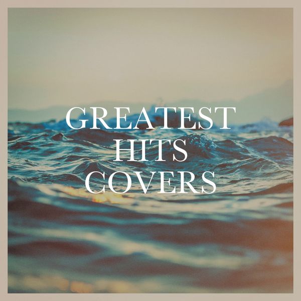 Greatest Hits Covers, Cover Nation - Qobuz