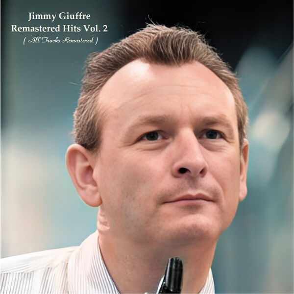 Remastered Hits Vol. 2 (All Tracks Remastered), Jimmy Giuffre - Qobuz