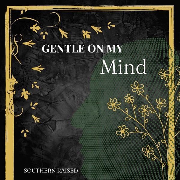 Gentle On My Mind, Southern Raised - Qobuz