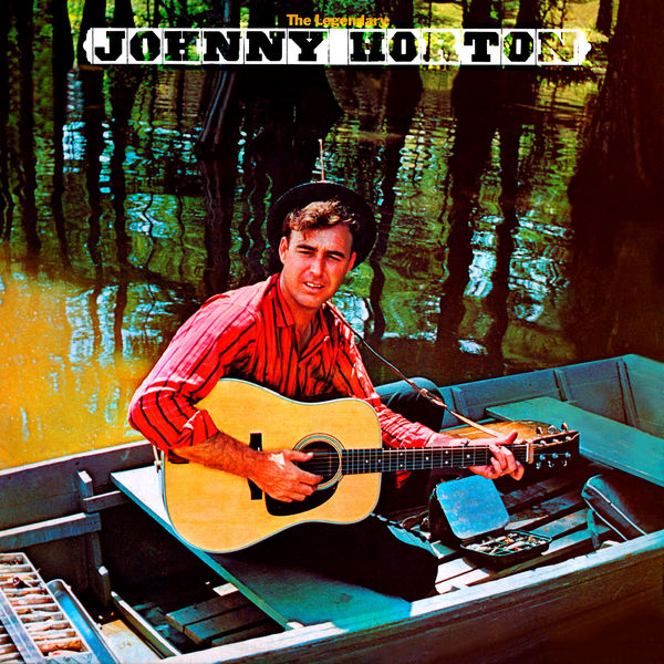 The Legendary Johnny Horton, Johnny Horton - Qobuz