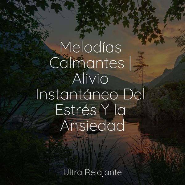 Melodías Calmantes | Alivio Instantáneo Del Estrés Y la Ansiedad ...