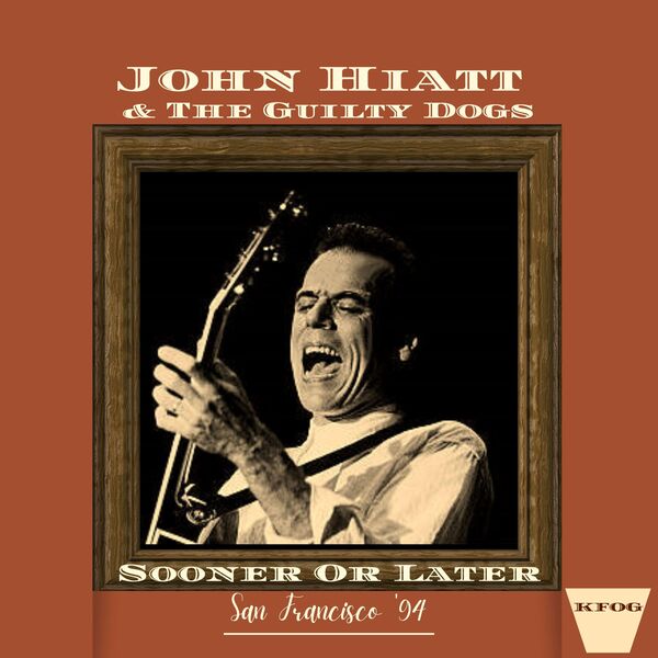 Sooner Or Later (Live San Francisco '94), John Hiatt - Qobuz