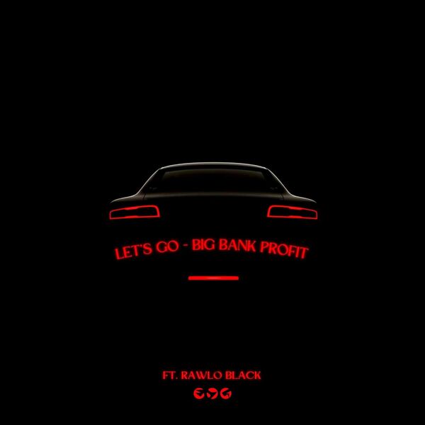 Let's Go (feat. Rawlo Black), Big Bank Profit - Qobuz