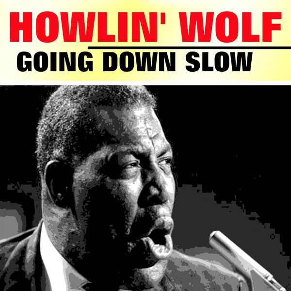 Going Down Slow, Howlin' Wolf - Qobuz
