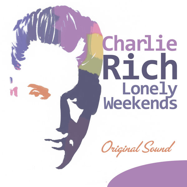 Lonely Weekends (Original Sound), Charlie Rich - Qobuz
