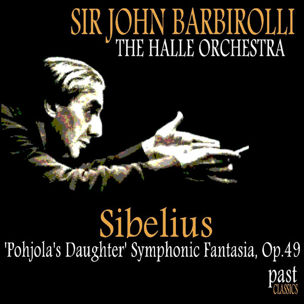 Sibelius: Pohjola's Daughter' Symphonic Fantasia, Op. 49, Various Composers by The Hallé ...