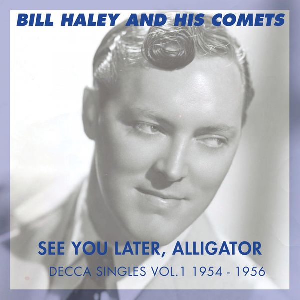 See You Later, Alligator (The Decca Singles Vol. 1 1954 - 1956), Bill ...