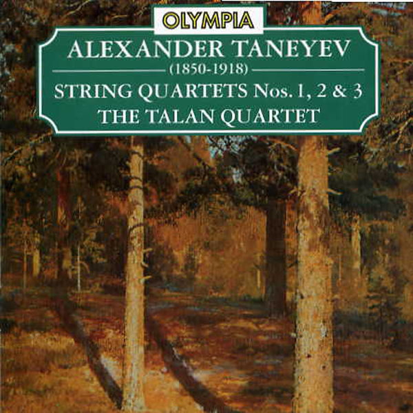 Alexander Taneyev: String Quartets. The Talan Quartet, Alexander Taneyev - Qobuz