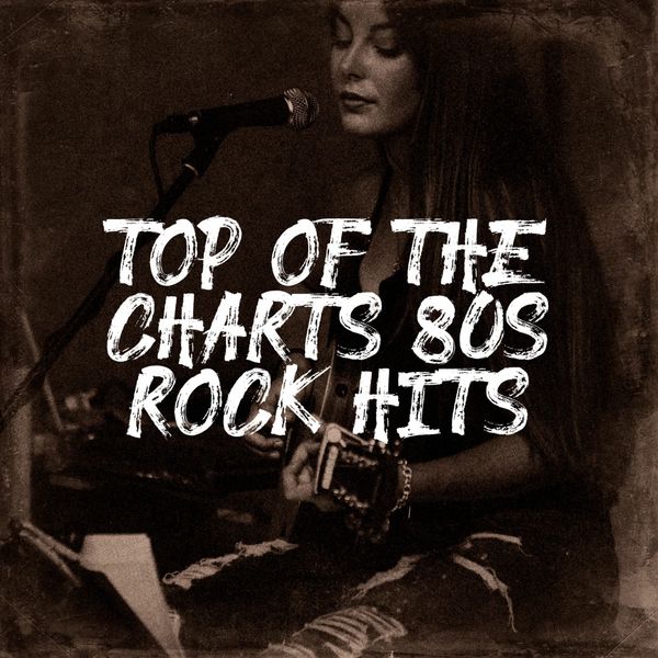 Top of the Charts 80S Rock Hits, 80s Greatest Hits - Qobuz