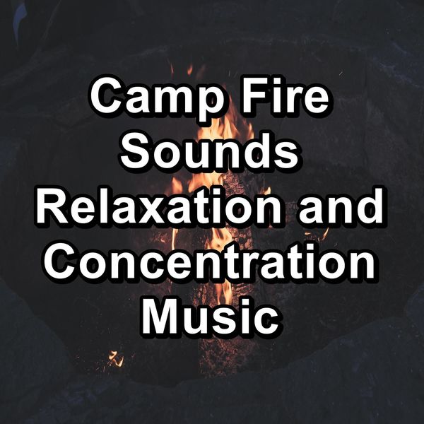 Camp Fire Sounds Relaxation and Concentration Music, Paudio por ...