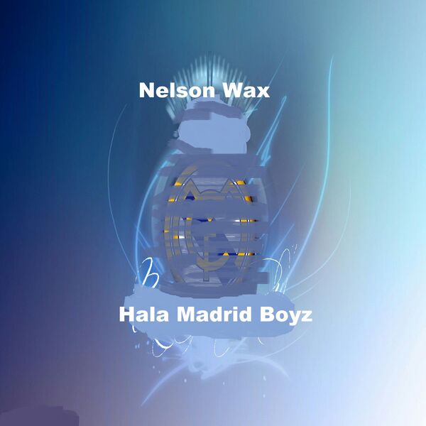 Hala Madrid Boyz, Nelson Wax - Qobuz