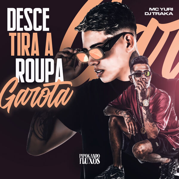 Desce Tira a Roupa Garota, Dj Traka - Qobuz