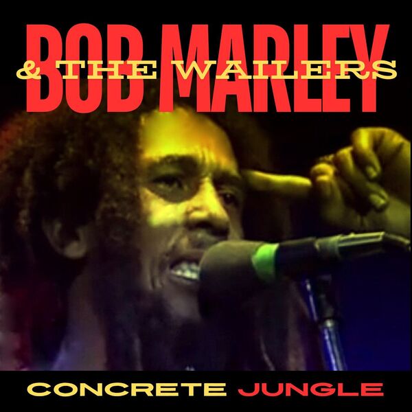 Concrete Jungle: Bob Marley and the Wailers (Live), Bob Marley & The Wailers - Qobuz