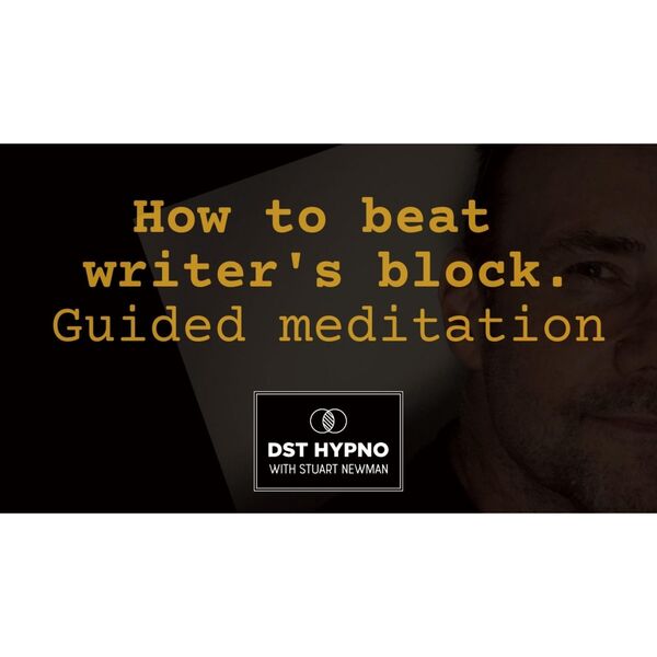 How to beat writer's block guided hypnosis meditation, Stuart Newman's DST Hypnosis - Qobuz