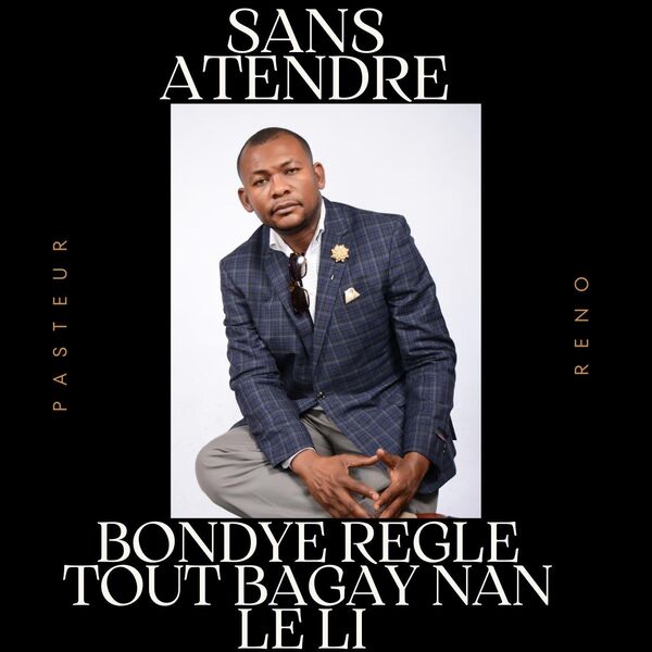 Sans Atendre: Bondye Regle Tout Bagay Nan Le Li, PASTEUR RENO - Qobuz