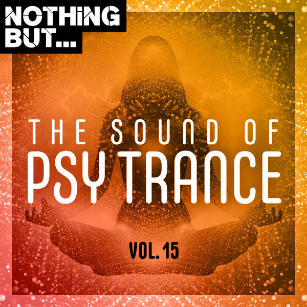 Nothing But... The Sound of Psy Trance, Vol. 15, Various Artists - Qobuz