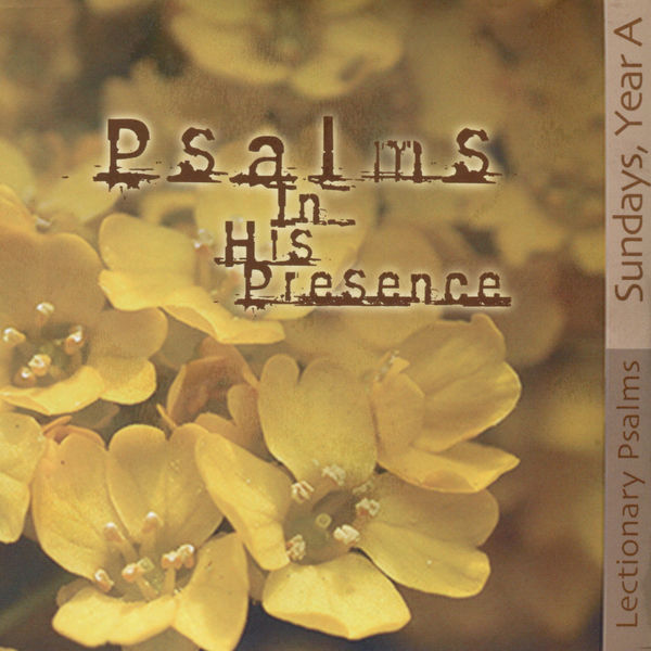 Psalms in His Presence - Year A, Songs in His Presence - Qobuz