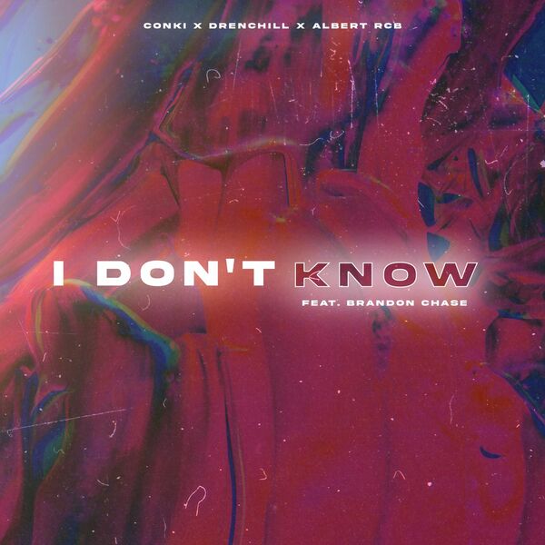 I Don't Know (feat. Brandon Chase), ConKi - Qobuz