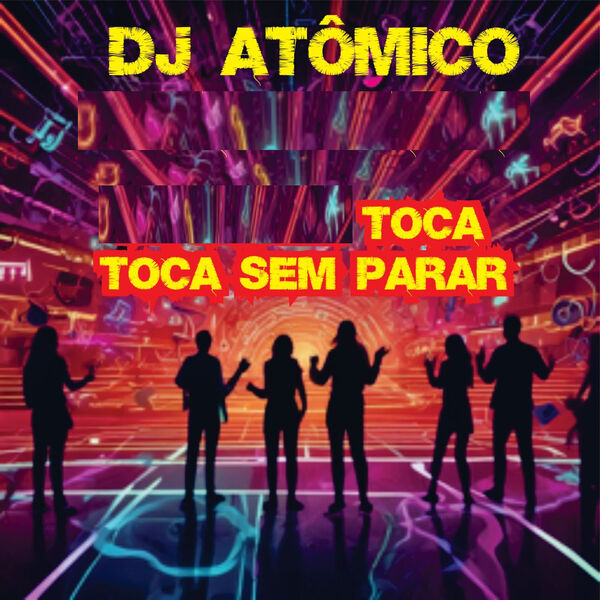 Dj Atômico Feat Maya - Dj Johne Toca Toca Sem Parar, Dj Atomico - Qobuz