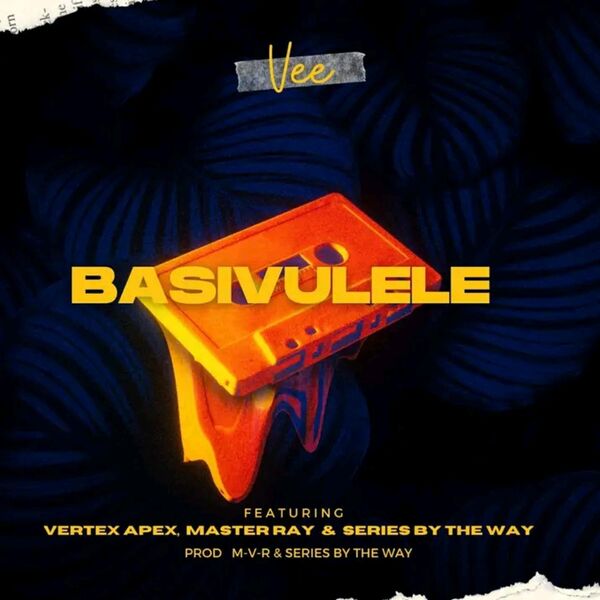 Basivulele (feat. Master Ray, Vertex Apex & Series By The Way), Vee - Qobuz