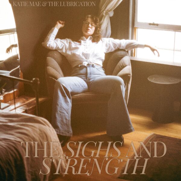 The Sighs and Strength, Katie Mae & The Lubrication - Qobuz