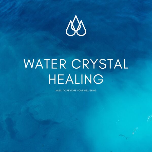 Water Crystal Healing: Music to Restore Your Well-Being (Liquid ...