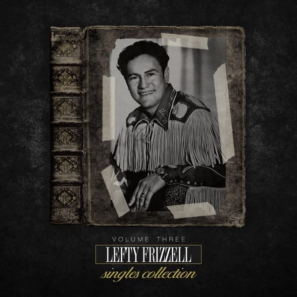 Album The Lefty Frizzell Singles Collection Vol. 3, Lefty Frizzell ...