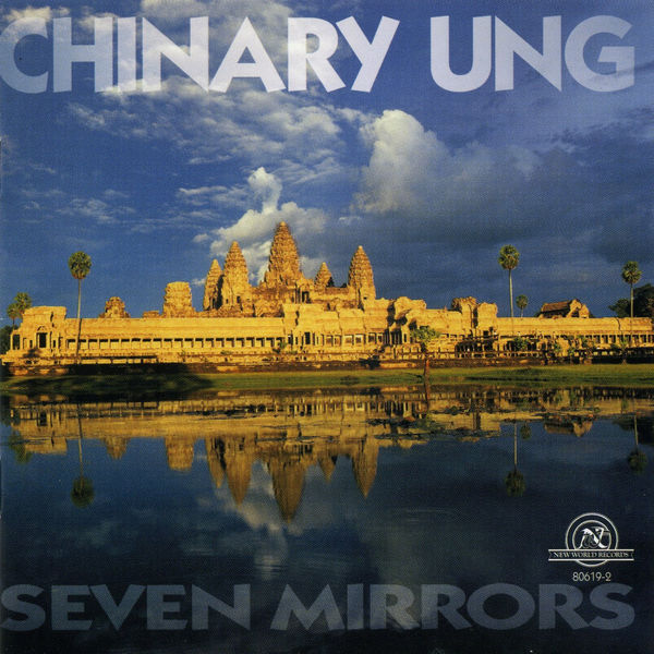 Chinary Ung: Seven Mirrors, Chinary Ung de Gloria Cheng - Qobuz