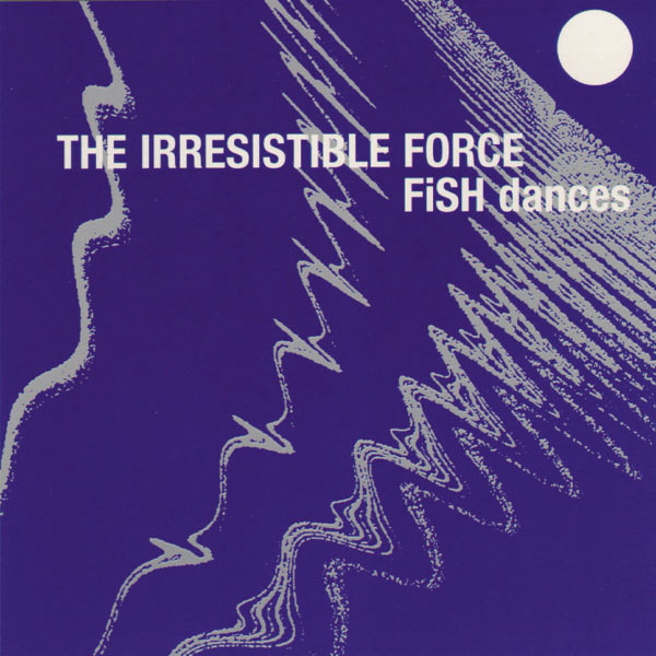 Fish Dances, The Irresistible Force - Qobuz