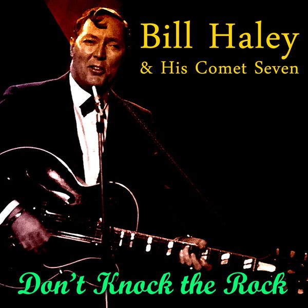 Don't Knock the Rock, Bill Haley & His Comet Seven - Qobuz