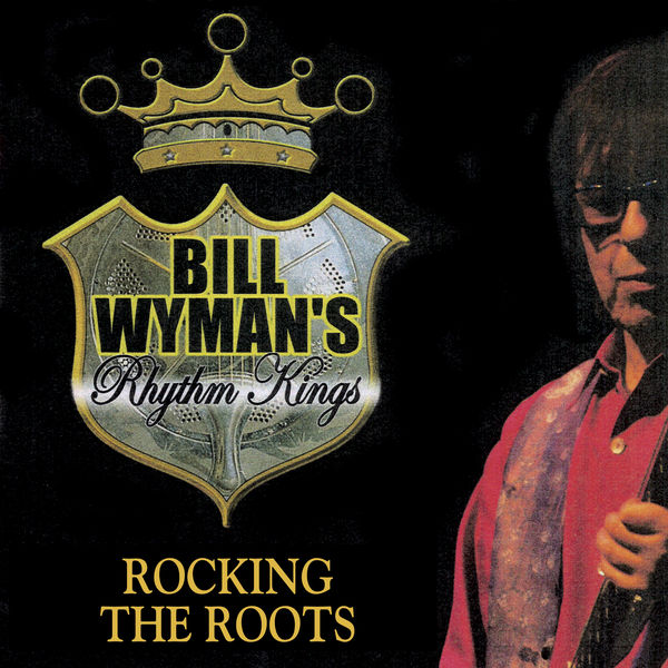 Rocking the Roots, Bill Wyman's Rhythm Kings - Qobuz